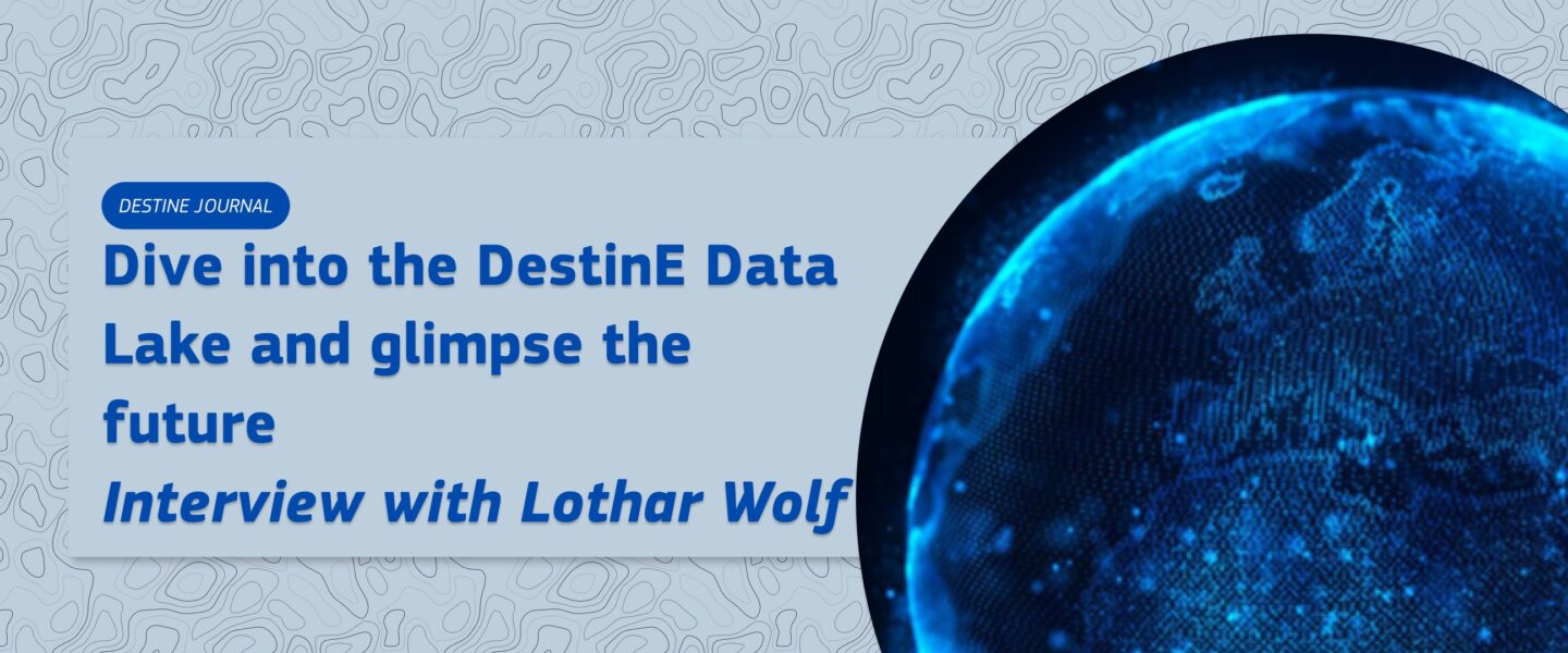 Dive into the DestinE Data Lake and glimpse the future - Destination Earth
